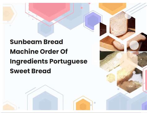 Sunbeam Bread Machine Order Of Ingredients Portuguese Sweet Bread