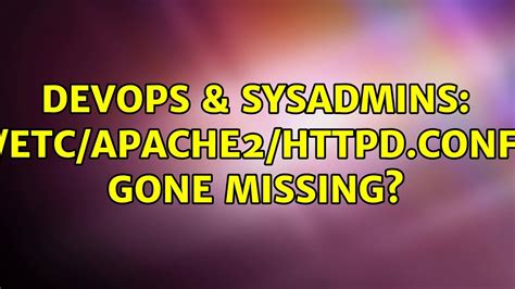 Devops And Sysadmins Etcapache2nf Gone Missing Youtube