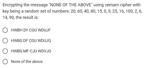 solved encrypting the message none of the above using