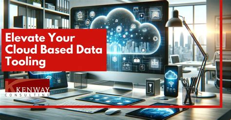 Cloud Based Data Tooling How To Elevate Your Organizations Data Capabilities With Kenway