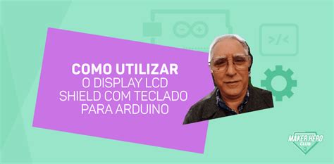 Display Lcd Shield Com Teclado Para Arduino Aprenda A Usar Makerhero