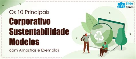 Os 10 Principais Modelos De Sustentabilidade Corporativa Com Amostras E