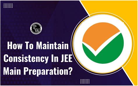 How To Maintain Consistency In JEE Main Preparation Uncover Best Practical Tips