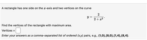 SOLVED A Rectangle Has One Side On The X Axis And Two Vertices On The Curve Y X