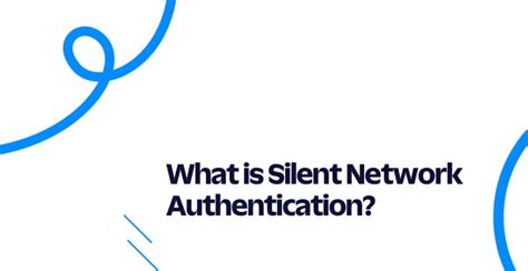What Is Silent Network Authentication Seif H