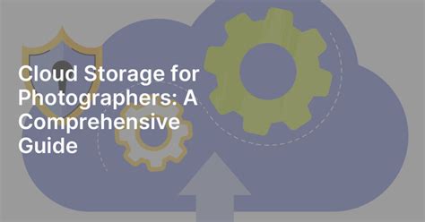 Cloud Storage For Photographers A Comprehensive Guide