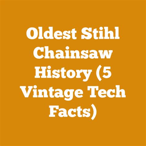 Oldest Stihl Chainsaw History 5 Vintage Tech Facts