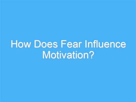 How Does Fear Influence Motivation A B Motivation