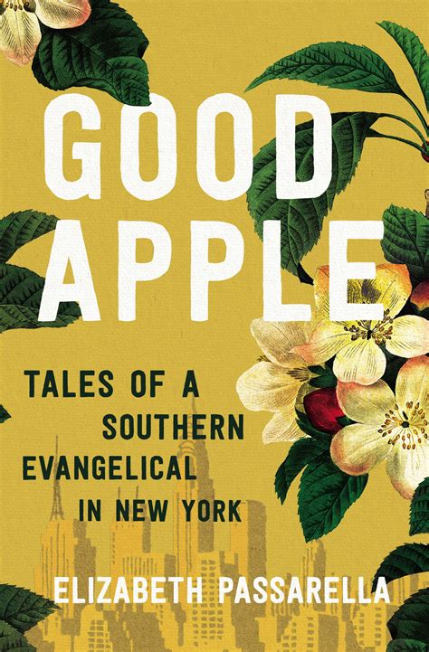 Good Apple Tales Of A Southern Evangelical In New York By Elizabeth Passarella Goodreads