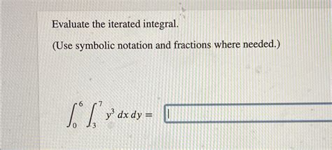 Solved Evaluate The Iterated Integraluse Symbolic Notation Solved Evaluate The Iterated Integraluse Symbolic Notation