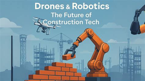 Drones And Robotics The Future Of Construction Tech