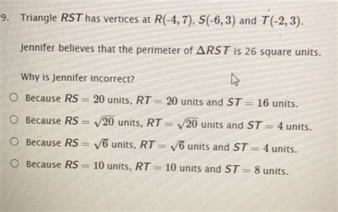 Solved 9 Triangle Rst Has Vertices At R 4 7 S 6 3 And T 2 3 Jennifer Believes That The