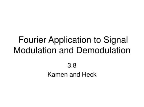 Ppt Fourier Application To Signal Modulation And Demodulation Powerpoint Presentation Id 5878186