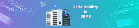 Serializability In Dbms Scaler Topics