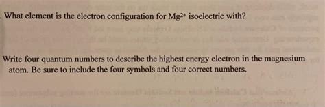 Solved What Element Is The Electron Configuration For Mg2