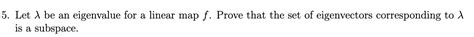 Solved 5 Let λ Be An Eigenvalue For A Linear Map F Prove