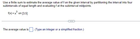 Solved Use A Finite Sum To Estimate The Average Value Of F