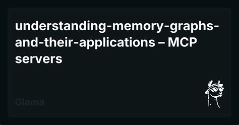 Understanding Memory Graphs And Their Applications Mcp Servers Glama