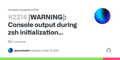 Warning Console Output During Zsh Initialization Detected · Issue 2314 · Romkatv