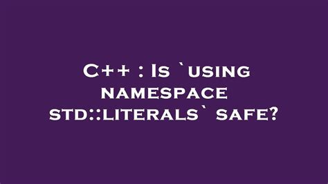 C Is `using Namespace Stdliterals` Safe Youtube