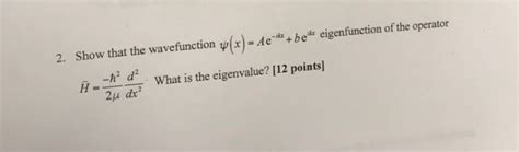 Solved 2 Show That The Wavefunction ψx De K4be®