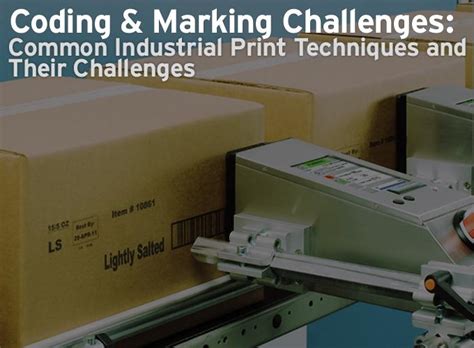 Coding Marking Challenges Common Industrial Print Techniques And Their Challenges