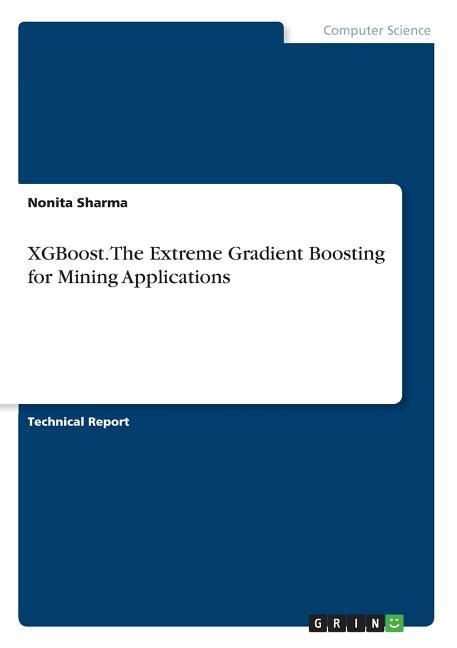 Xgboost The Extreme Gradient Boosting For Mining Applications Paperback