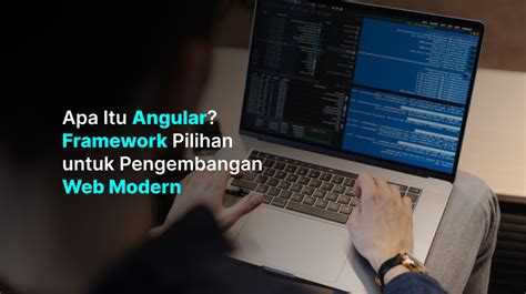 Apa Itu Angular Framework Pilihan Untuk Pengembangan Web Modern Codepolitan
