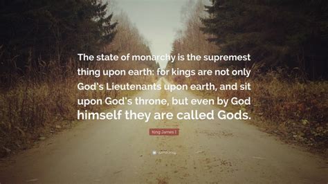 King James I Quote The State Of Monarchy Is The Supremest Thing Upon