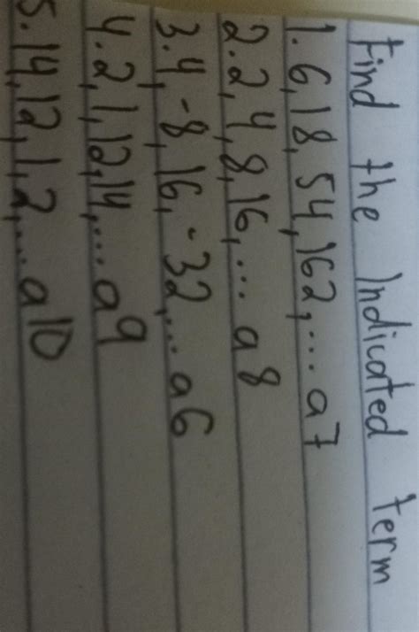 Find The Indicated Term 1 6 18 54 162 A72 2 4 8 16