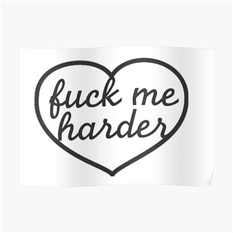 Fuck Me Harder Poster For Sale By Gingerqueenxo Redbubble