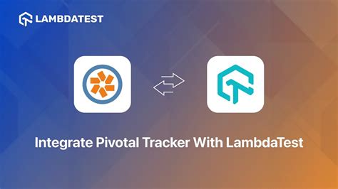 Lambdatest Pivotal Tracker Integration Seamless Bug Tracking