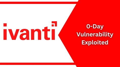 Ivanti 0 Day Vulnerability Exploited In Wild Patch Now