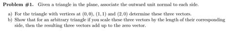 Solved Problem 1 Given A Triangle In The Plane Associate The Outward Unit Normal To Each