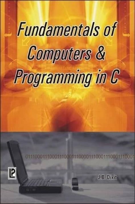 Fundamentals Of Computers And Programming In C J B Dixit