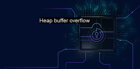 What Is Heap Buffer Overflow