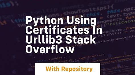 Python Using Certificates In Urllib3 Stack Overflow Youtube