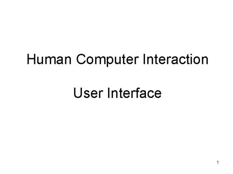 Human Computer Interaction User Interface 1 What Is
