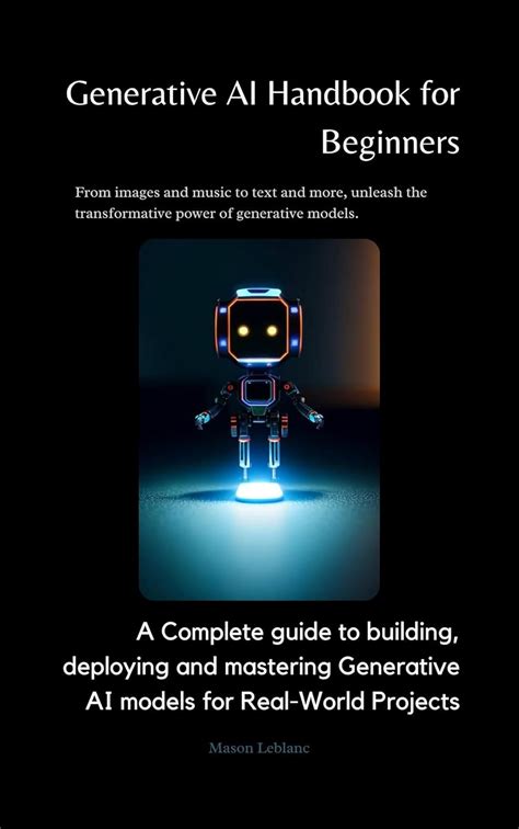 Generative Ai Handbook For Beginners A Complete Guide To Building Deploying And Mastering