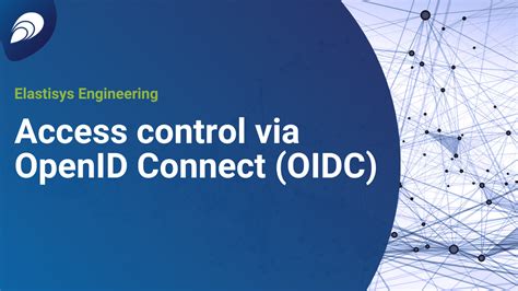 Access Control Via Openid Connect Oidc Elastisys