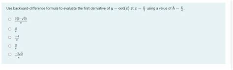 Solved Use Backward Difference Formula To Evaluate The First
