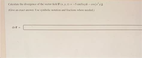 Solved Calculate The Divergence Of The Vector Field Chegg