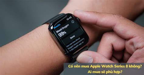 Có nên mua Apple Watch Series không Ai mua sẽ phù hợp