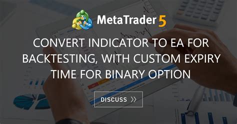 Convert Indicator To Ea For Backtesting With Custom Expiry Time For Binary Option Best Ea