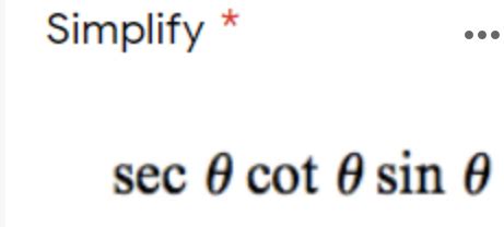 Solved Simplify sec θ cot θ sin θ Calculus