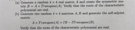 solved a generate a random 4 x 4 real matrix a and create