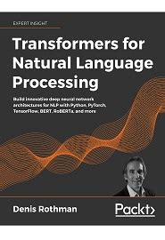 Transformers For Natural Language Processing Build Innovative Deep Neural Network Architectures