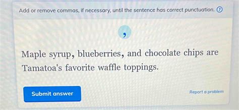 solved add or remove commas if necessary until the sentence has
