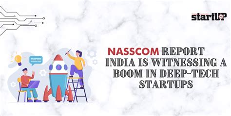 Nasscom Report India Is Witnessing A Boom In Deep Tech Startups
