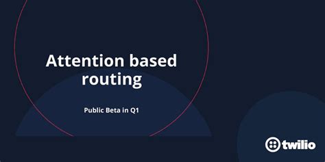 Twilio Brings Attention Based Routing To Contact Centers Cx Today